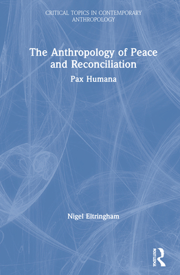 The Anthropology of Peace and Reconciliation by Nigel Eltringham ...