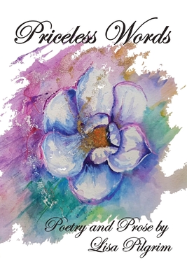 Priceless Words: Poetry and Prose by by Lisa Pilgrim | Goodreads