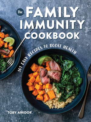 The Family Immunity Cookbook: 101 Easy Recipes to Boost Health by Toby ...