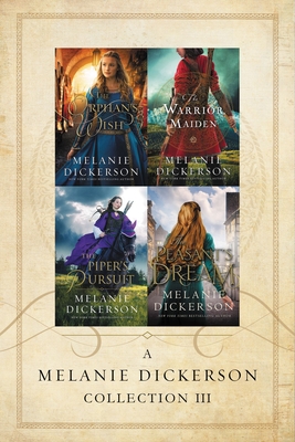 A Melanie Dickerson Collection III: The Orphan’s Wish, The Warrior ...