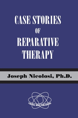 Case Stories of Reparative Therapy by Joseph Nicolosi PH D | Goodreads