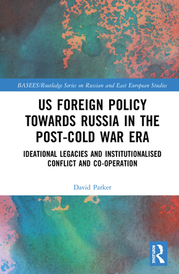 US Foreign Policy Towards Russia in the Post-Cold War Era: Ideational ...