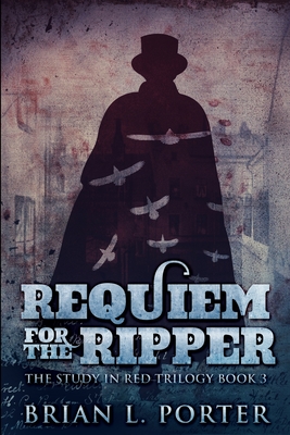 Requiem For The Ripper: Clear Print Edition by Brian L. Porter | Goodreads