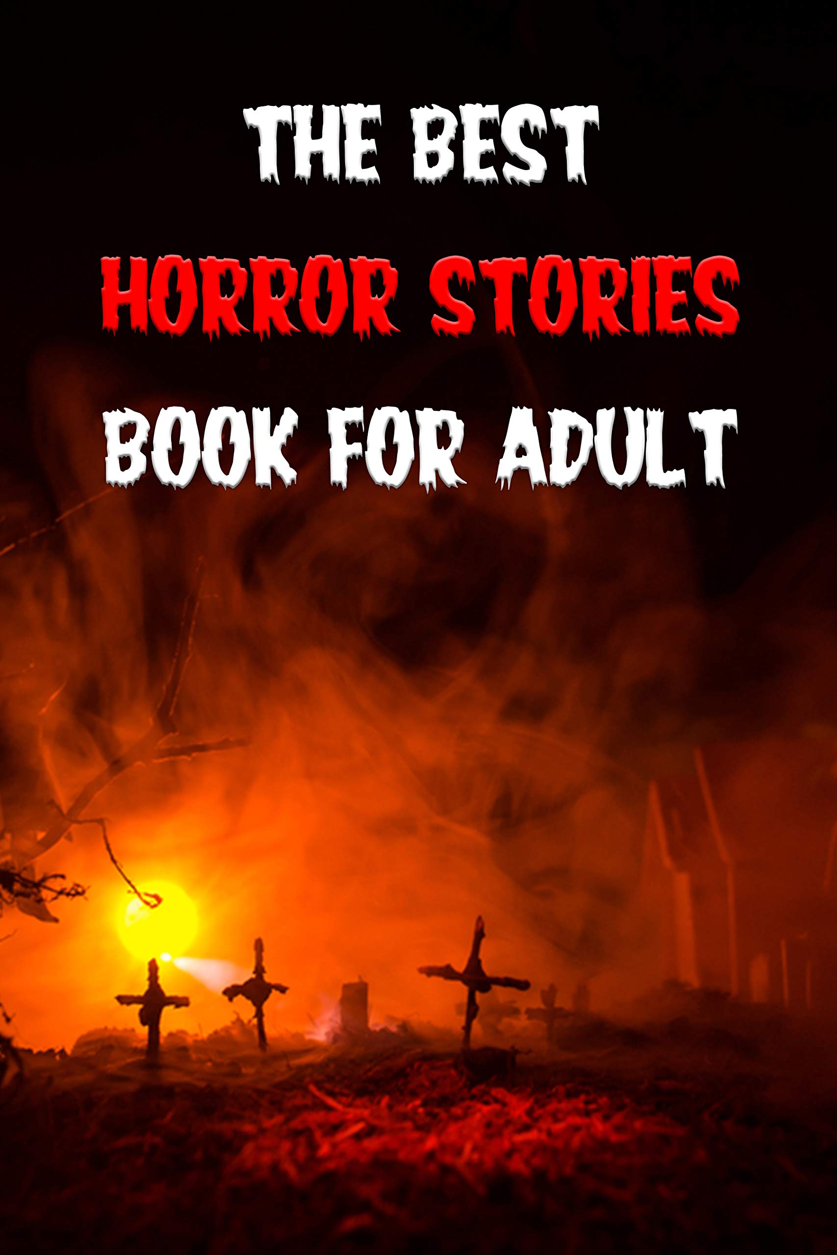 The Best Horror Stories Book For Adult: 30+ Best Scary Ghosts, Short ...