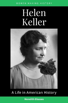 Helen Keller: A Life in American History by Meredith Eliassen | Goodreads