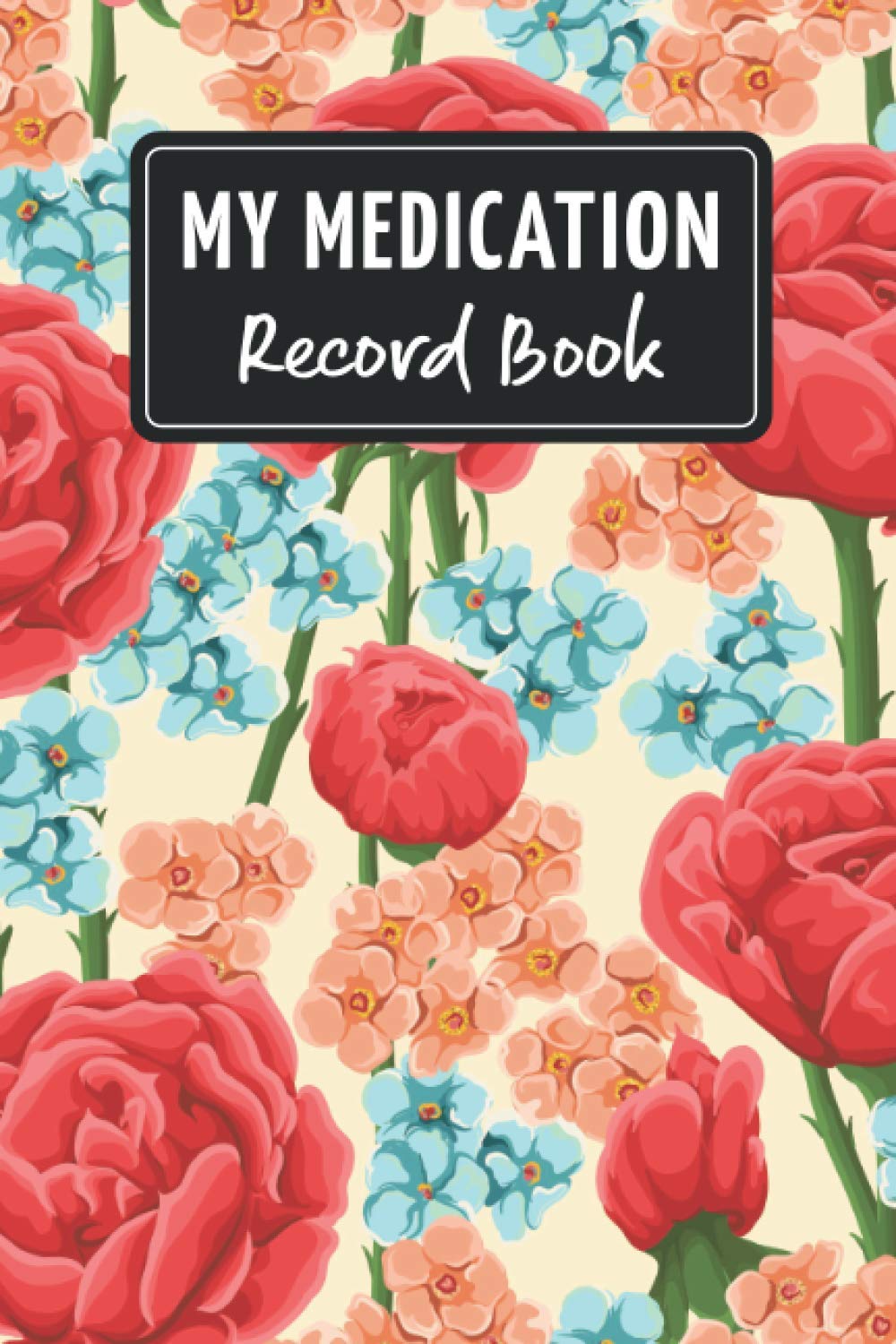 My Medication Record Book: A Medicine Logbook And Reminder To Keep ...