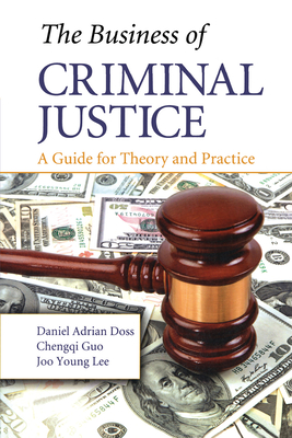 The Business of Criminal Justice: A Guide for Theory and Practice by ...
