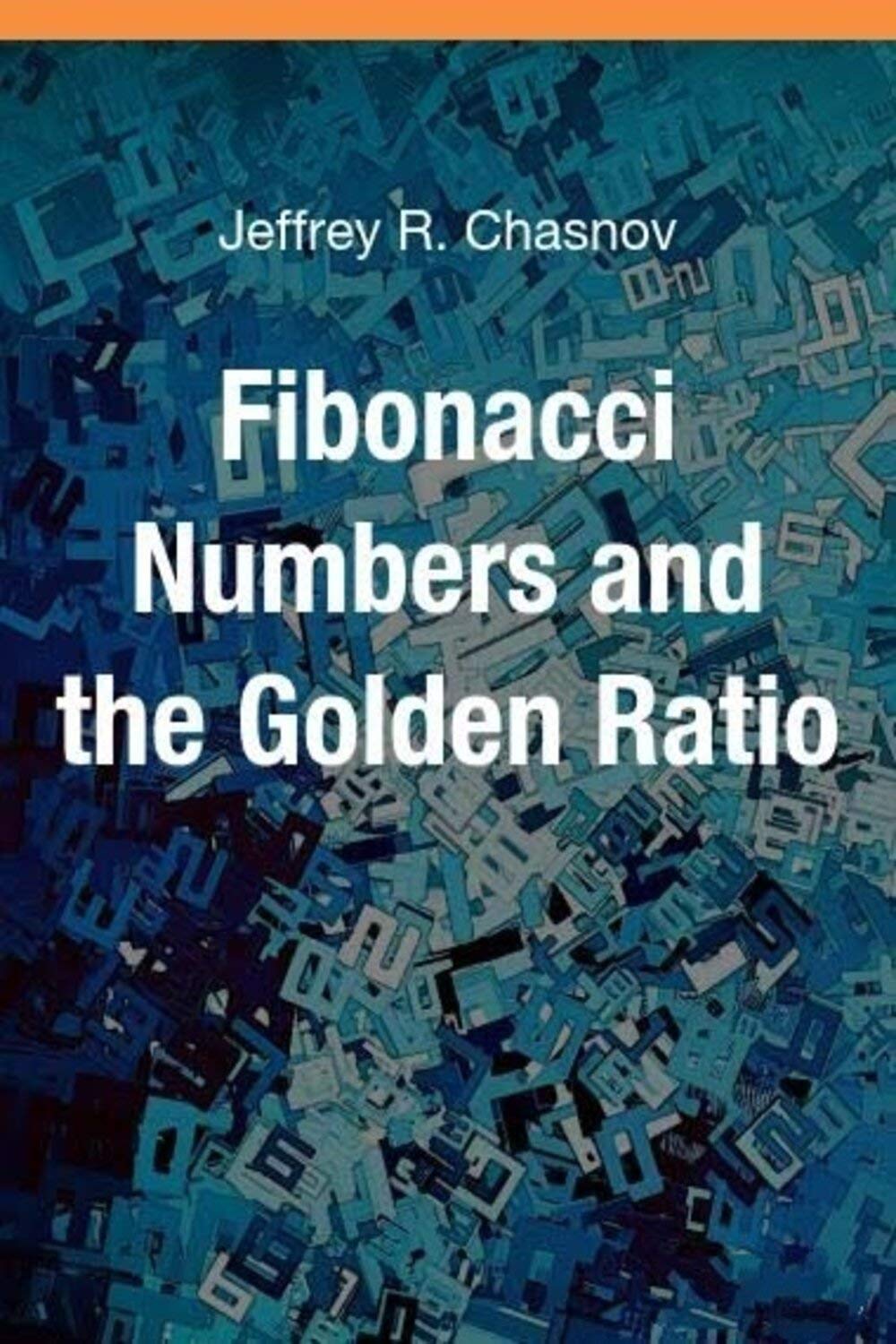 Fibonacci Numbers and the Golden Ratio by Jeffrey R. Chasnov | Goodreads