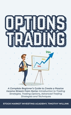 Options Trading: A Complete Beginner's Guide to Create a Passive Income ...