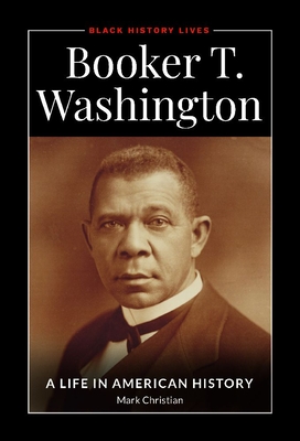 Booker T. Washington: A Life in American History by Mark Christian ...
