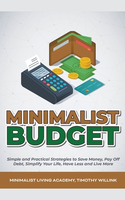 Minimalist Budget: Simple and Practical Strategies to Save Money, Pay ...