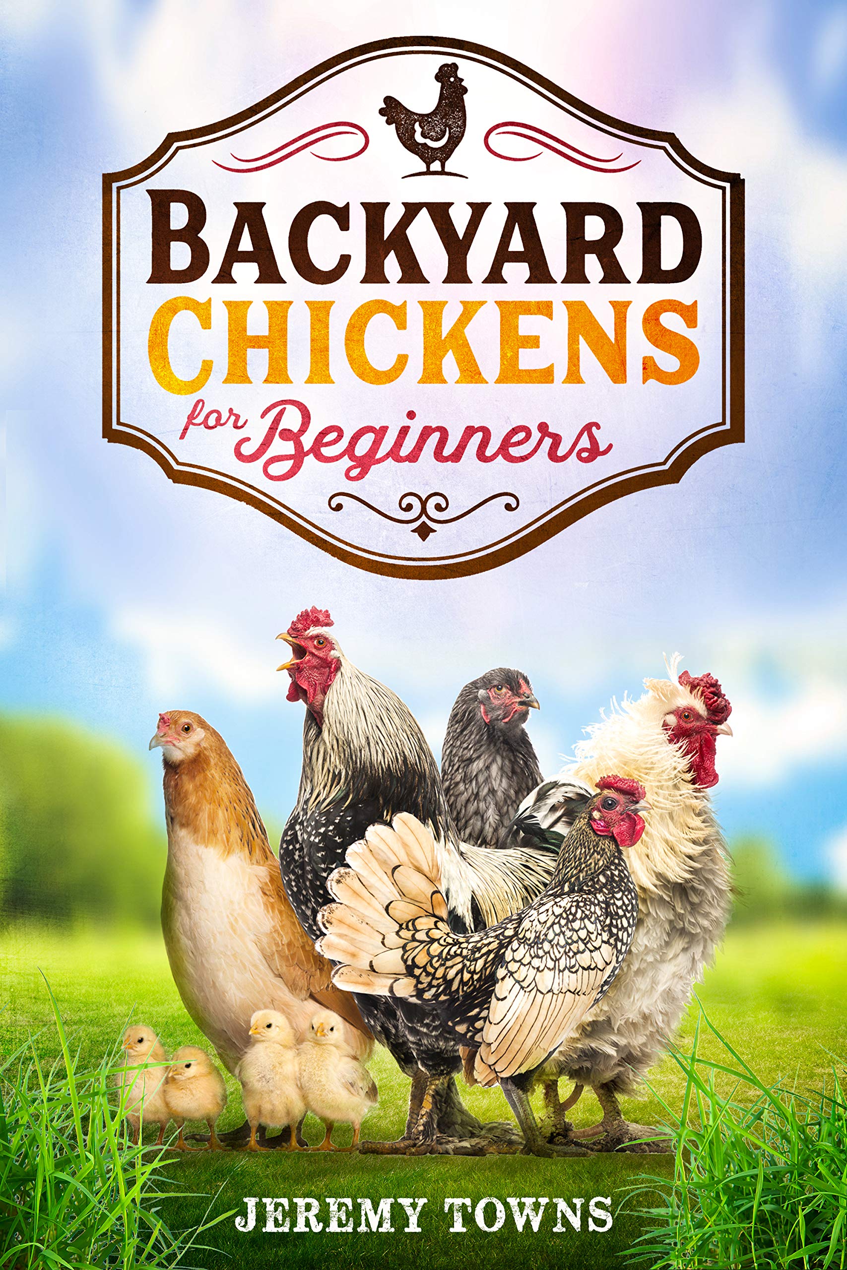Backyard Chickens for Beginners: How to Start Raising Healthy Chickens ...