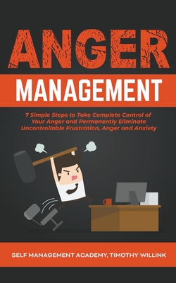 Anger Management: 7 Simple Steps to Take Complete Control of Your Anger ...