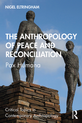 The Anthropology of Peace and Reconciliation: Pax Humana by Nigel ...