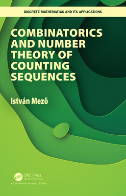 Combinatorics and Number Theory of Counting Sequences by Istvan Mezo | Goodreads