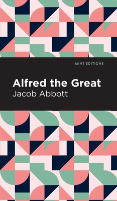 Alfred the Great by Jacob Abbott | Goodreads