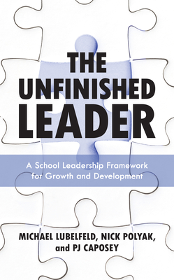 The Unfinished Leader: A School Leadership Framework for Growth and ...