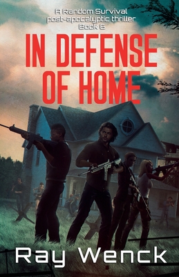 In Defense of Home: Random Survival Book 6 by Ray Wenck | Goodreads