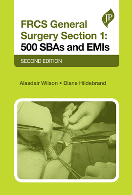FRCS General Surgery Section 1, Second Edition: 500 SBAs and EMIs by Alasdair Wilson | Goodreads