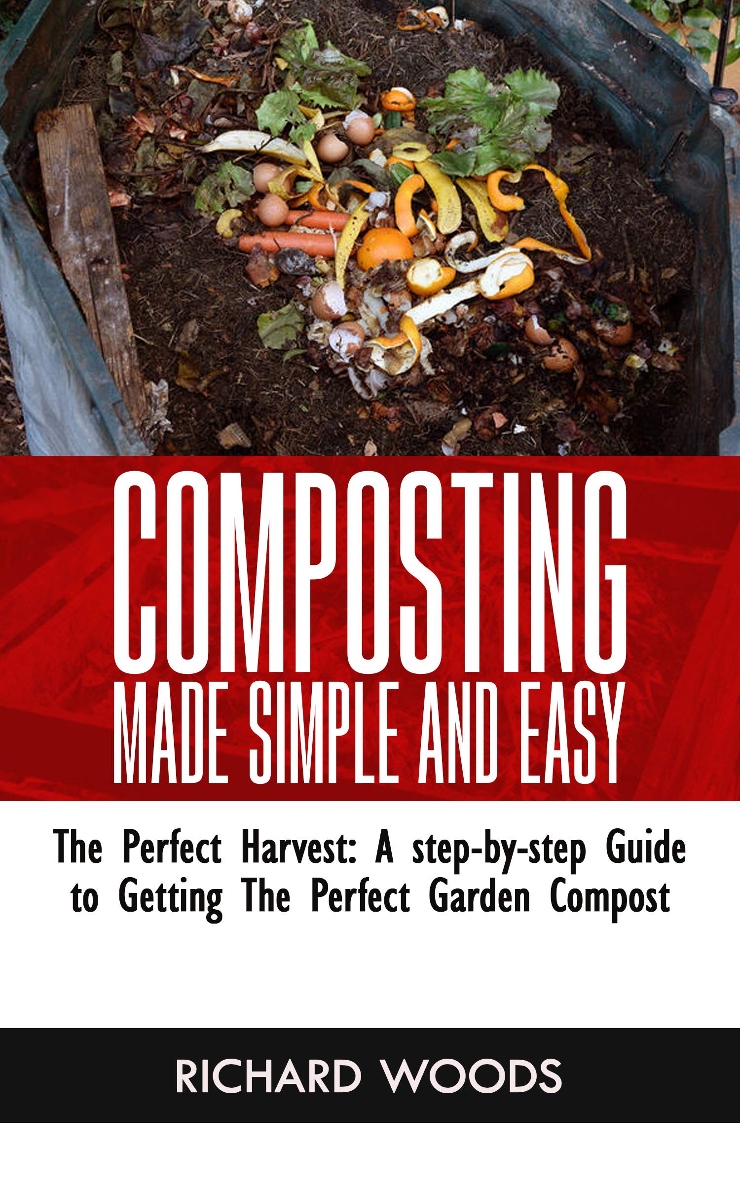 COMPOSTING MADE SIMPLE AND EASY: The Perfect Harvest: A step-by-step ...