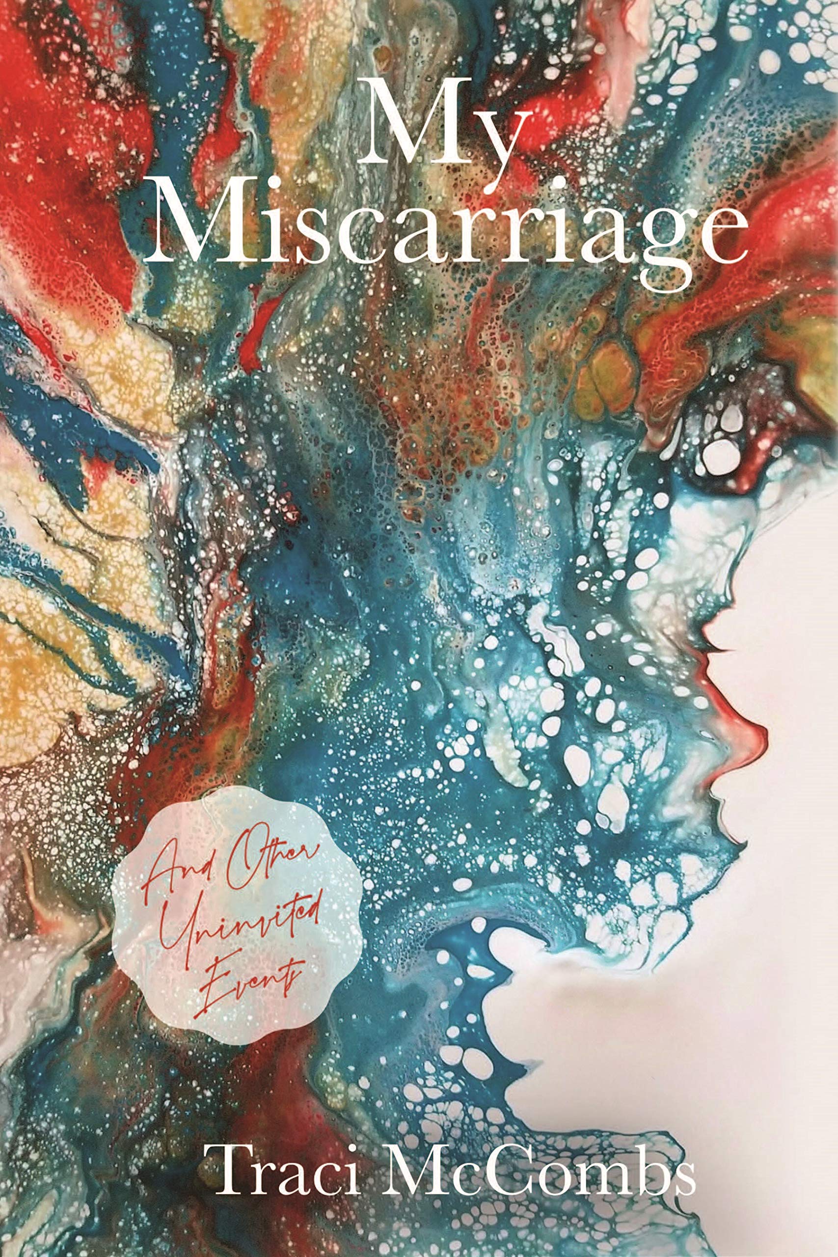 My Miscarriage: And Other Uninvited Events by Traci McCombs | Goodreads