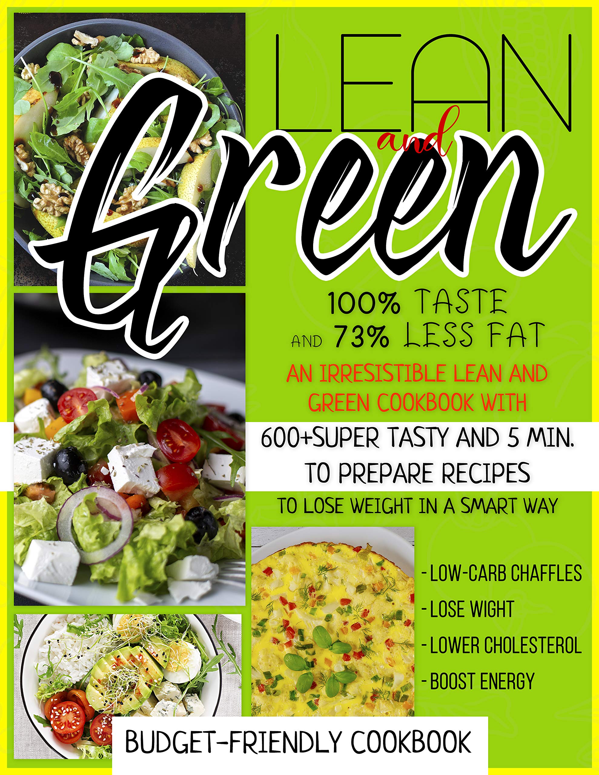 Lean And Green Cookbook: 100%Taste And 73%Less Fat: An Irresistible ...