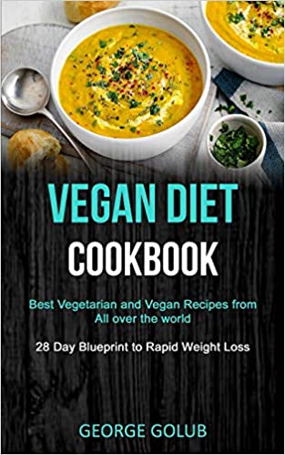 Vegan Diet Cookbook: Best Vegetarian and Vegan Recipes from All over ...