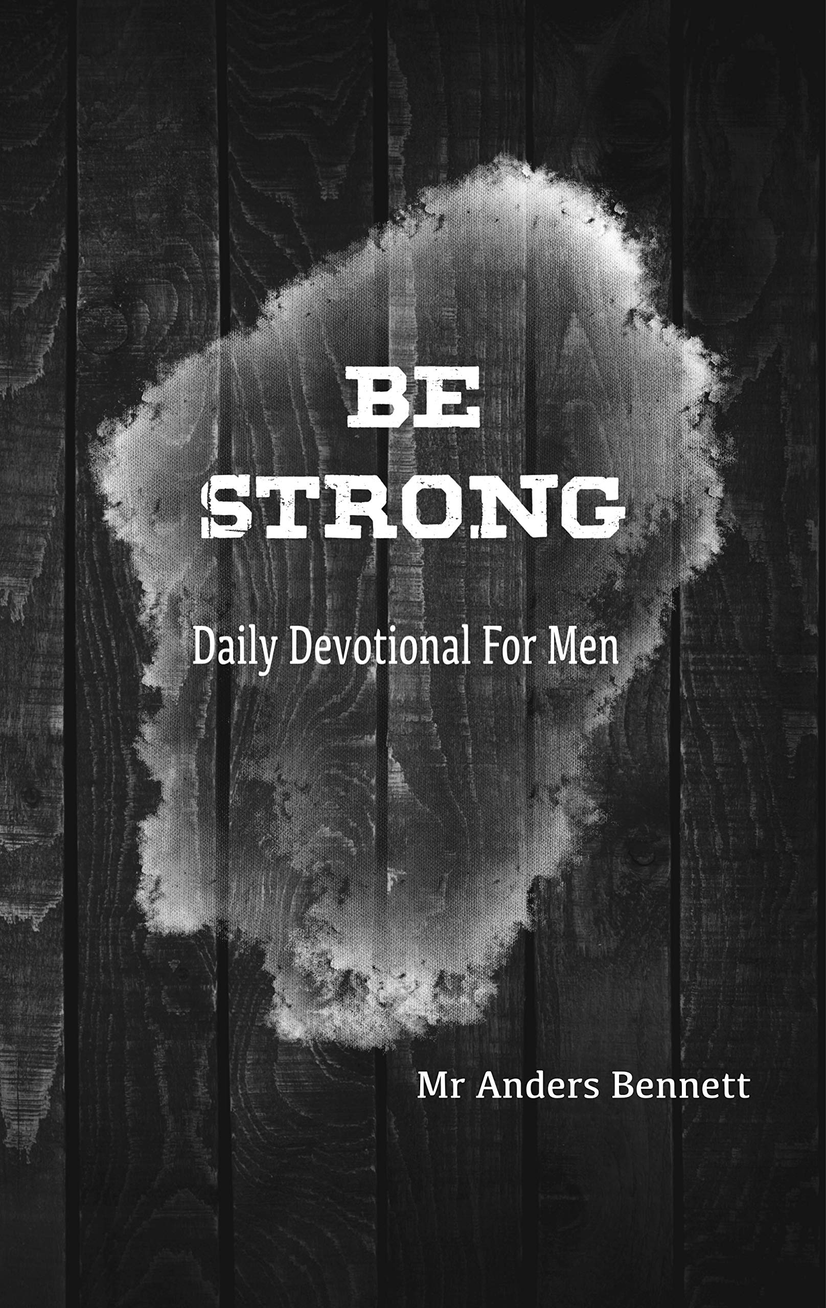 Be Strong: Daily Devotional for Men (Bible Study and Devotional for Men ...
