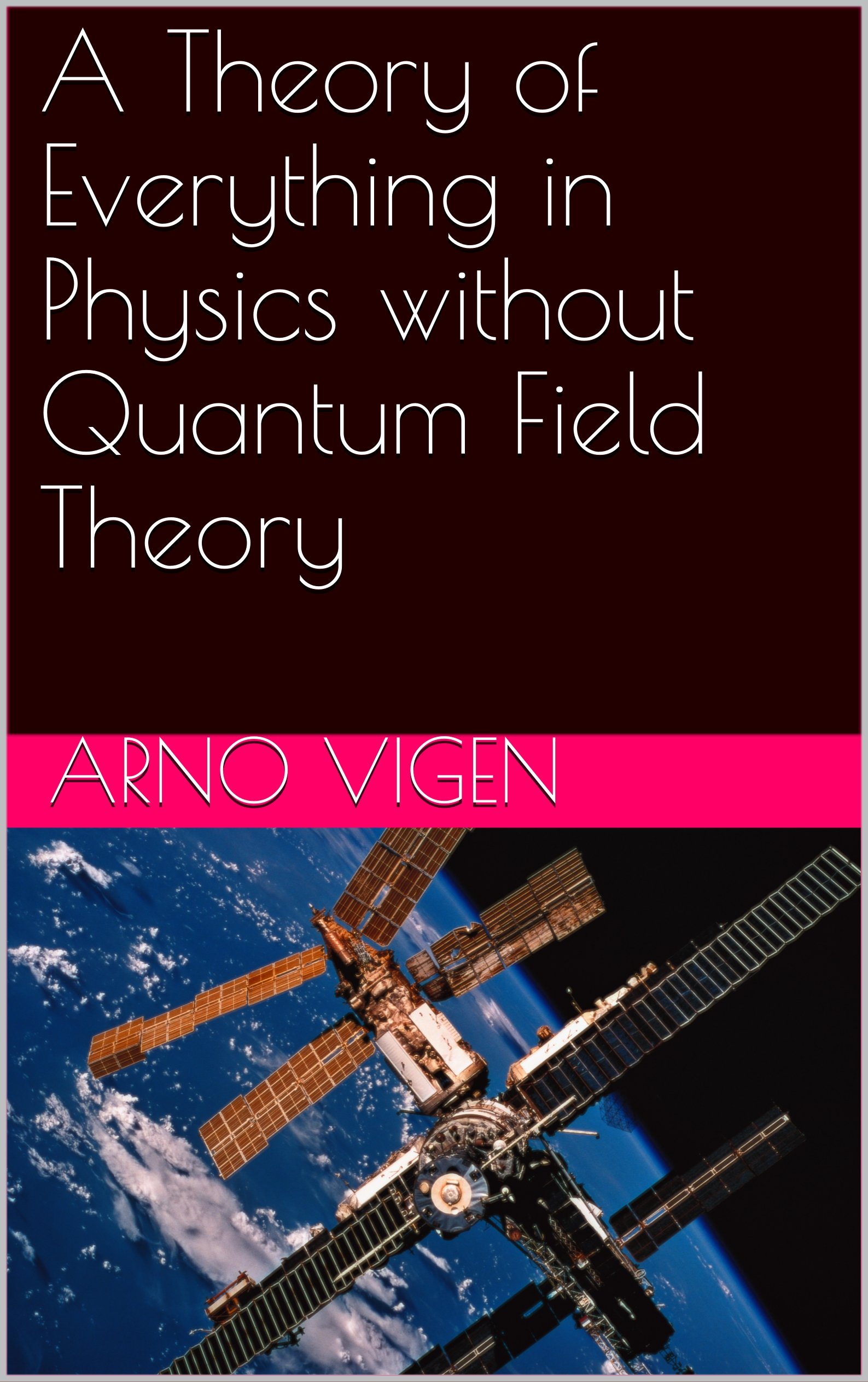 A Theory of Everything in Physics without Quantum Field Theory by Arno ...