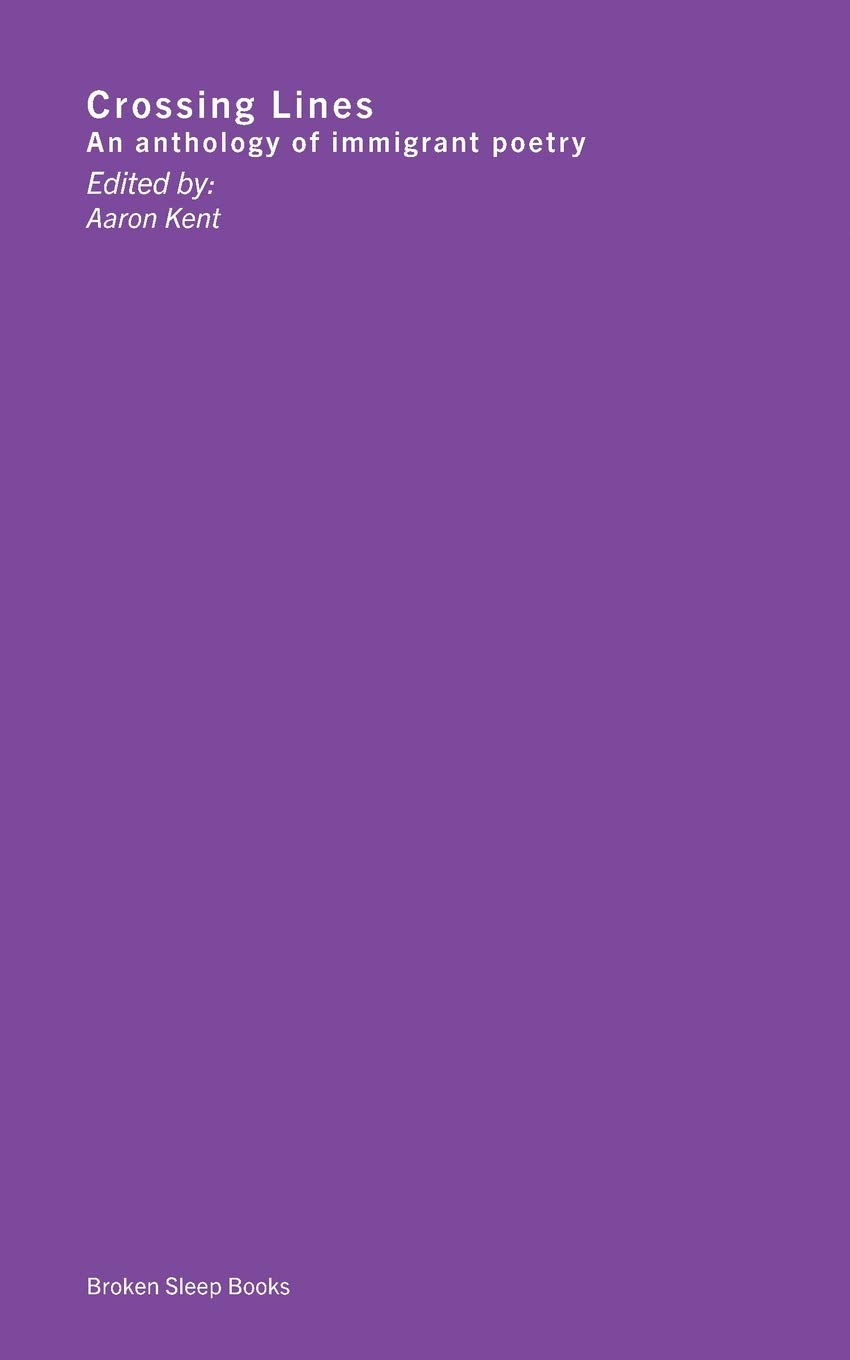 Crossing Lines: An Anthology of Immigrant Poetry by Aaron Kent | Goodreads