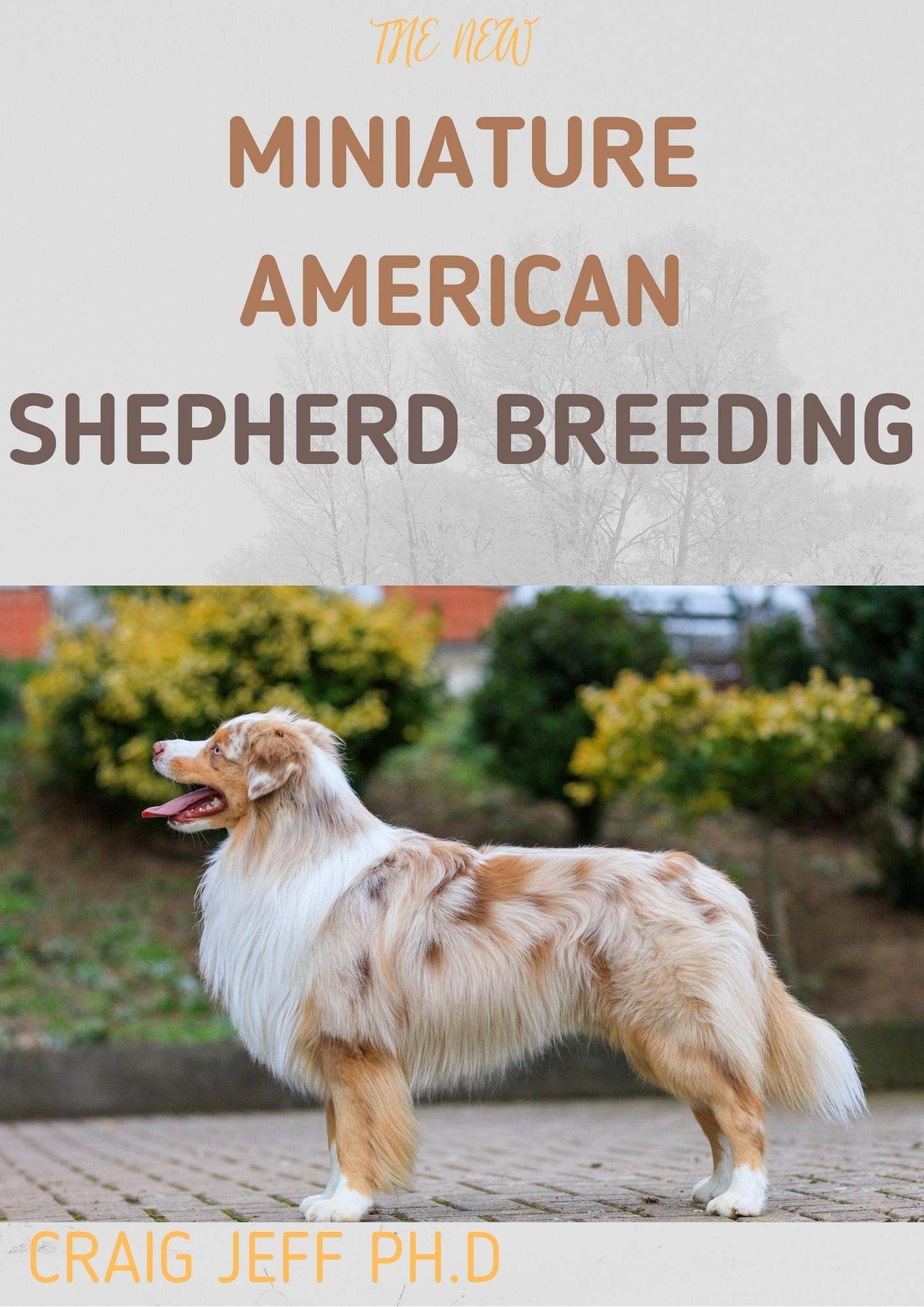 THE NEW MINIATURE AMERICAN SHEPHERD BREEDING : Your Complete Manual by ...