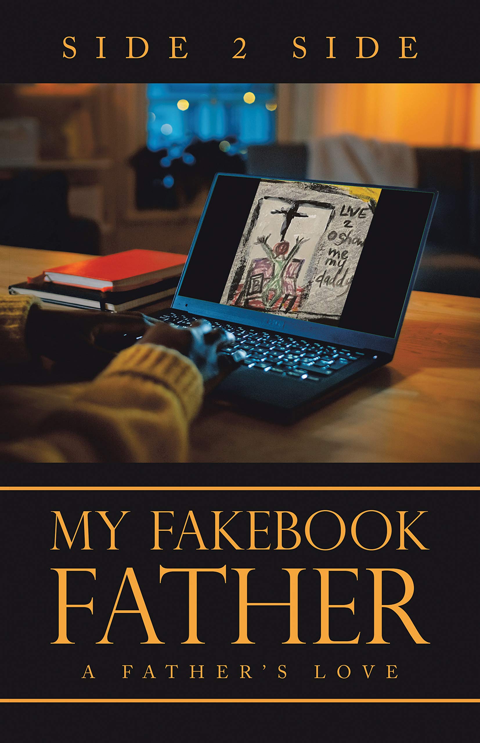 My Fakebook Father: A Father's Love by Side 2 Side | Goodreads