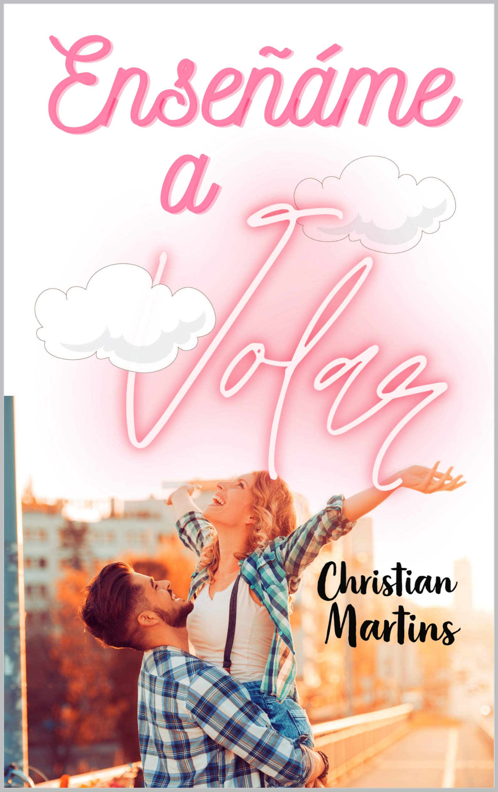 Enséñame a volar (Spanish Edition) by Christian Martins | Goodreads