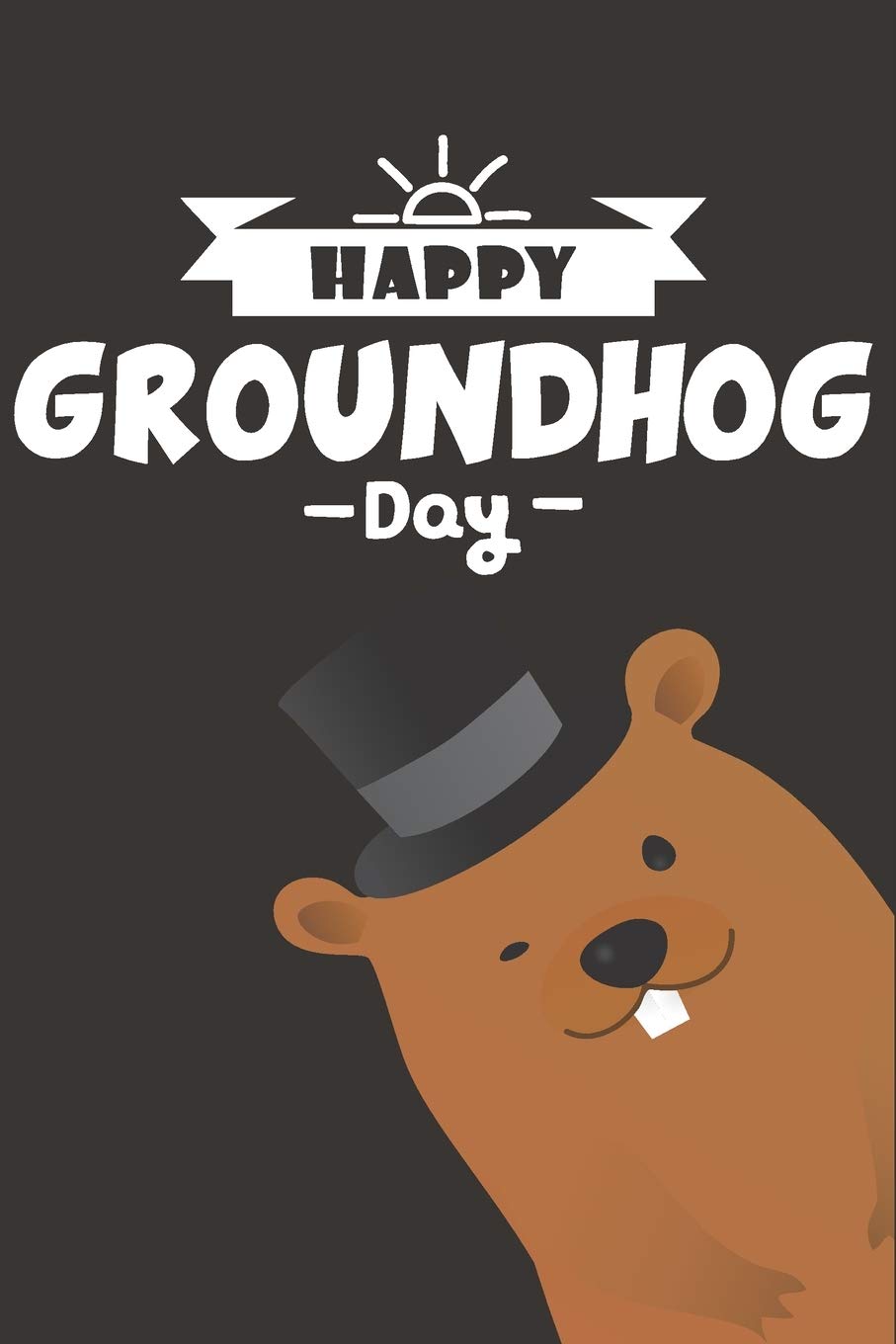 Happy Groundhog Day Classroom Notebook: Perfect Gift idea for Groundhog ...