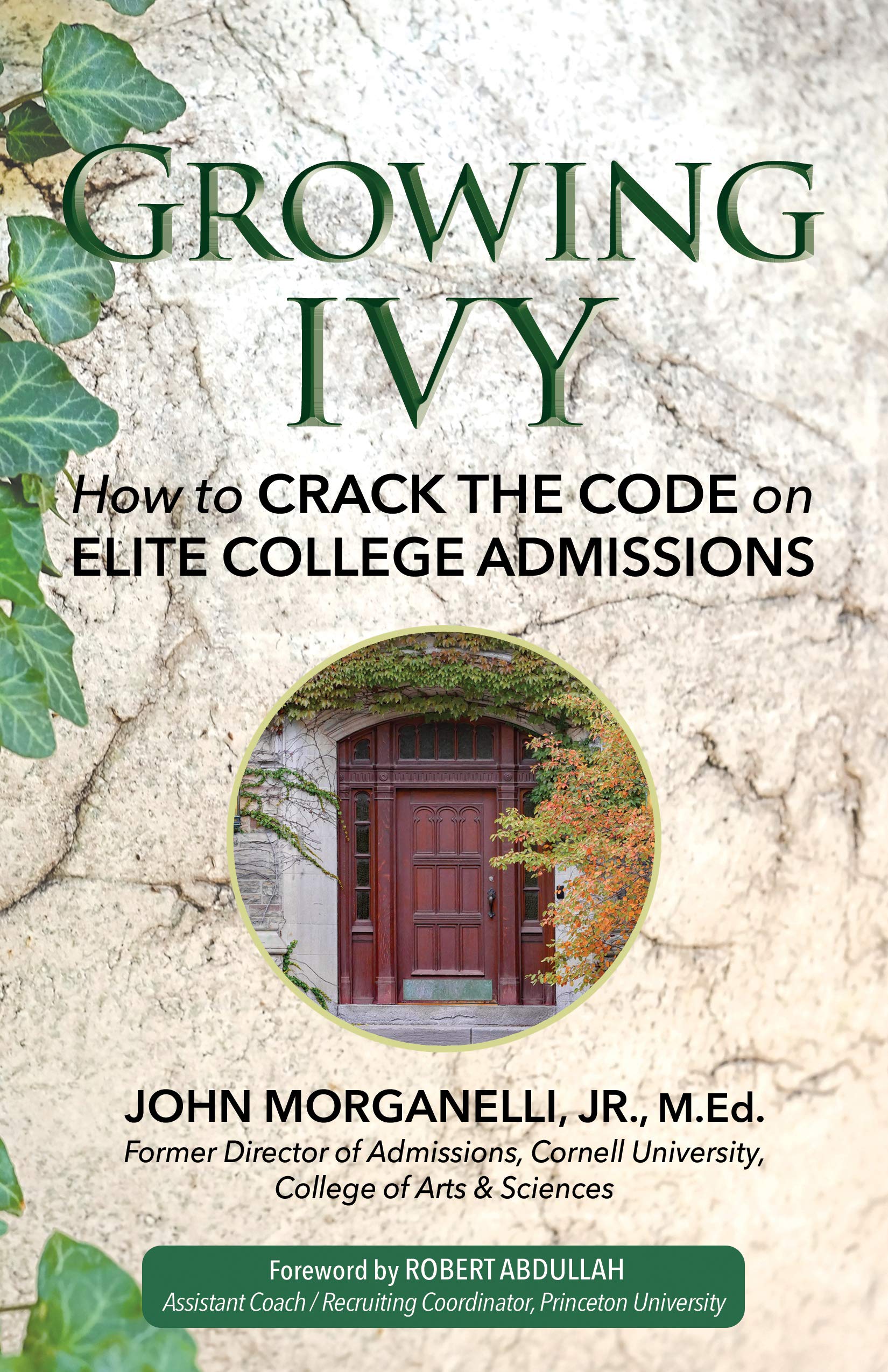 Growing Ivy: How to Crack the Code on Elite College Admissions by John ...