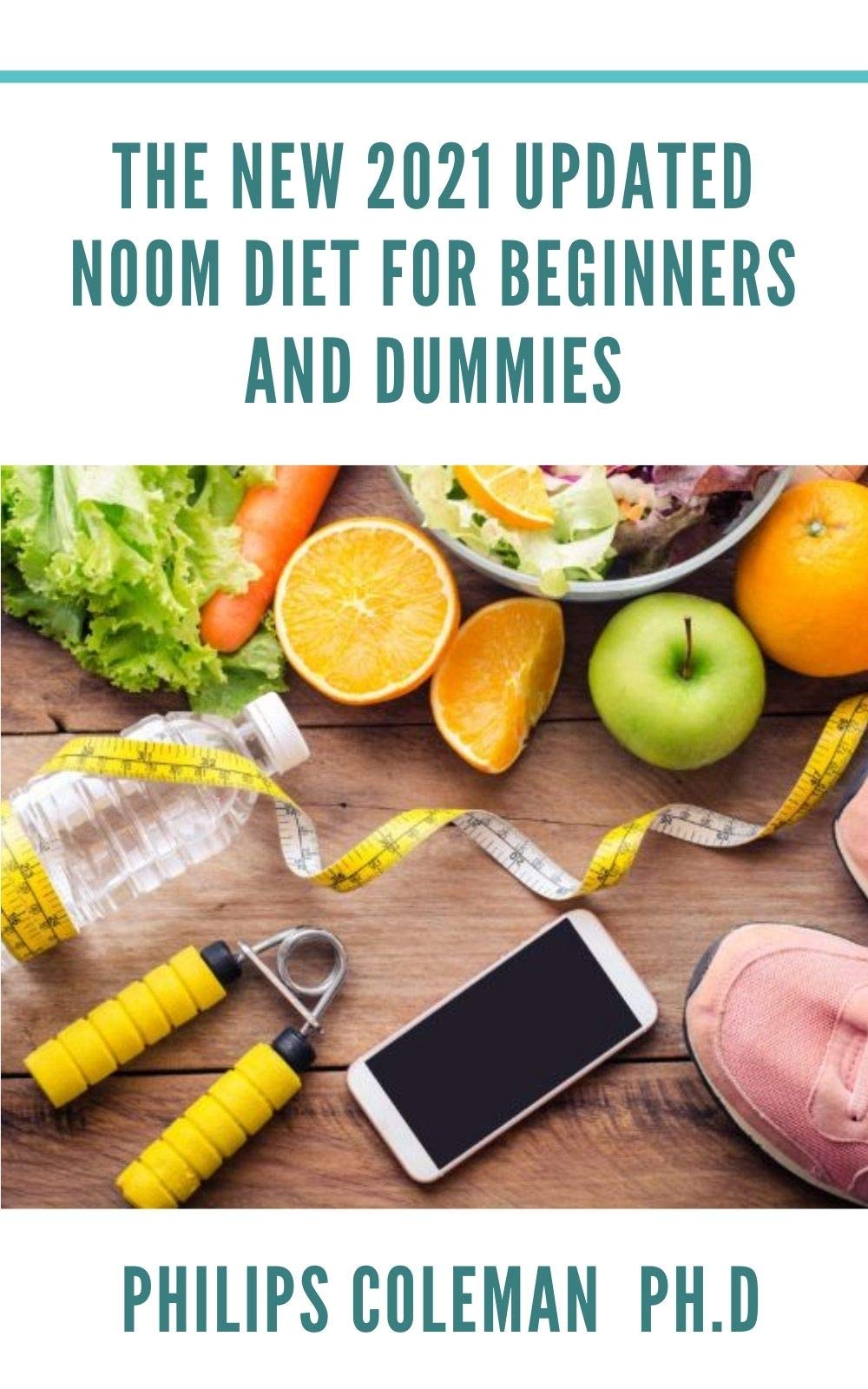 THE NEW 2021 UPDATED NOOM DIET FOR BEGINNERS AND DUMMIES by Philips ...