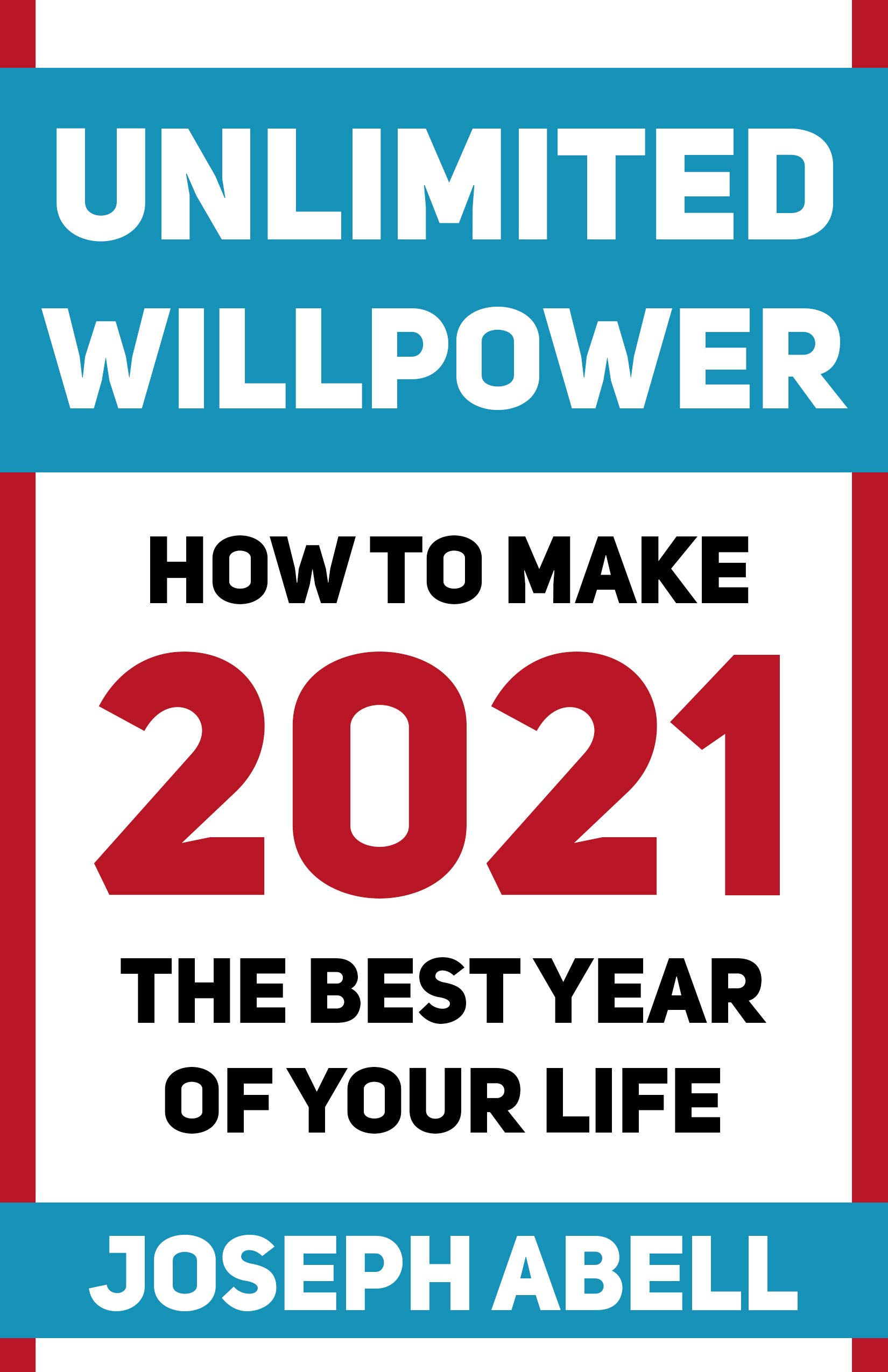 Unlimited Willpower: How to Make 2021 the Best Year of your Life by ...
