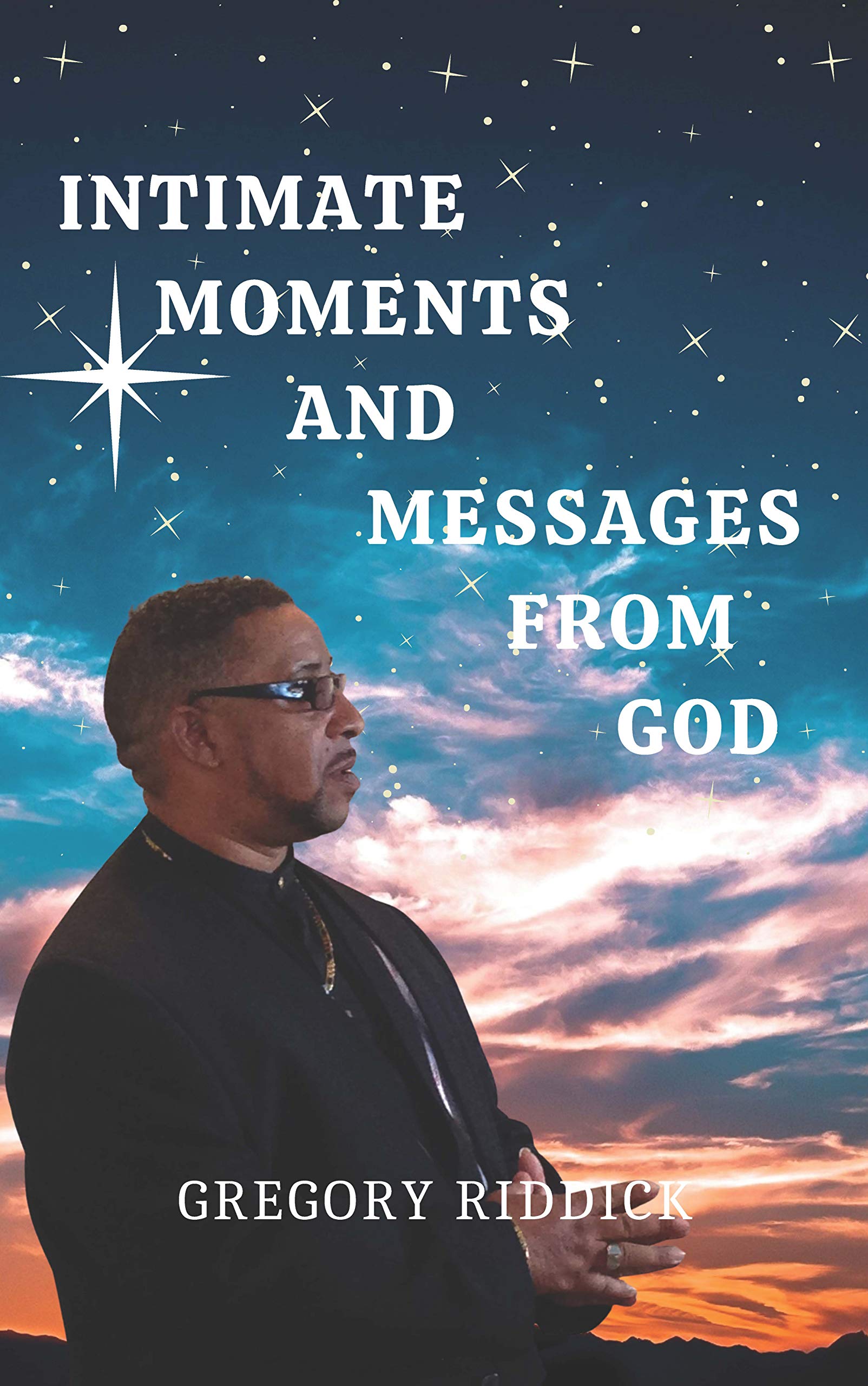 Intimate Moments And Messages From God by Gregory Riddick | Goodreads