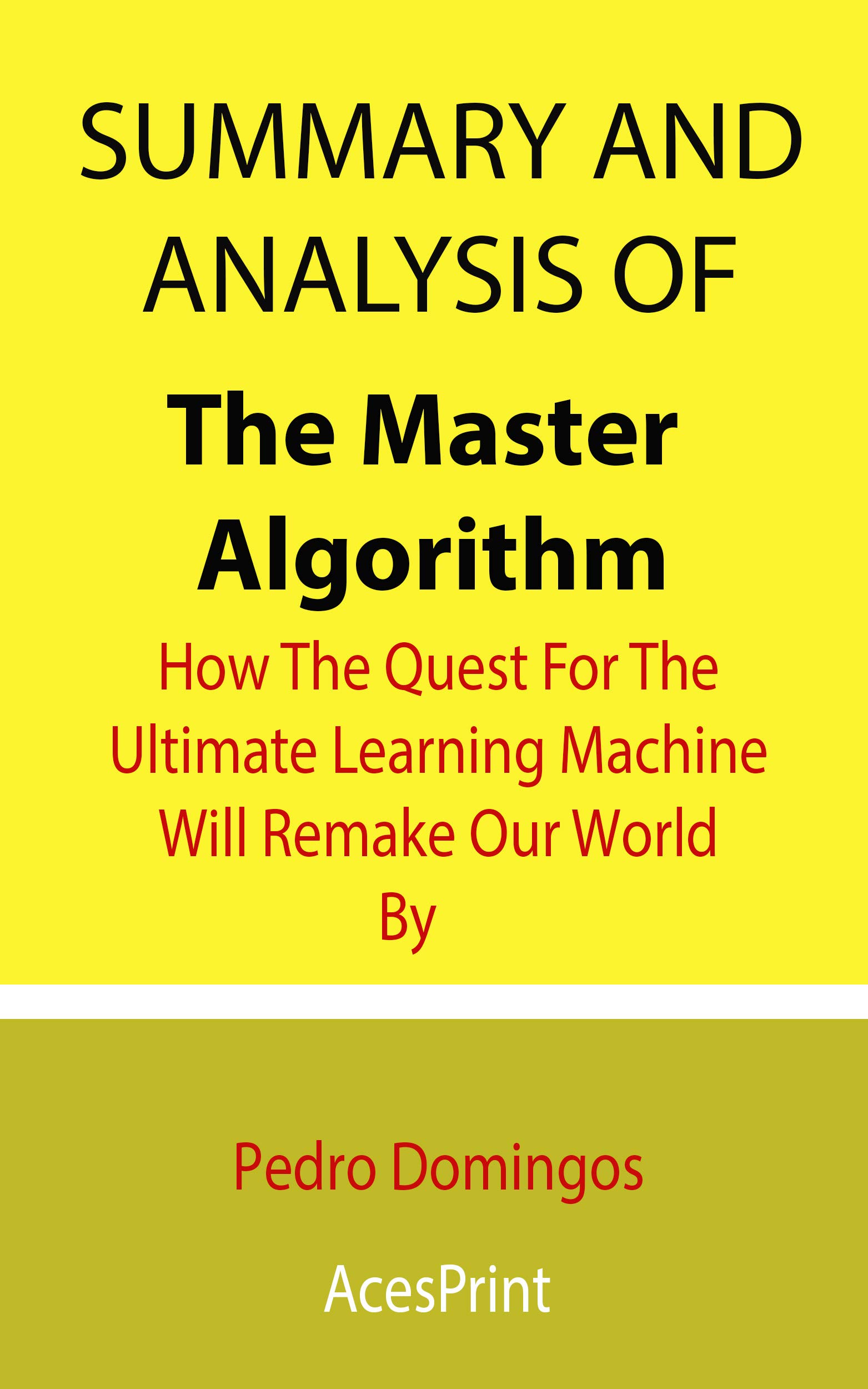 Summary and Analysis of The Master Algorithm: How The Quest For The ...