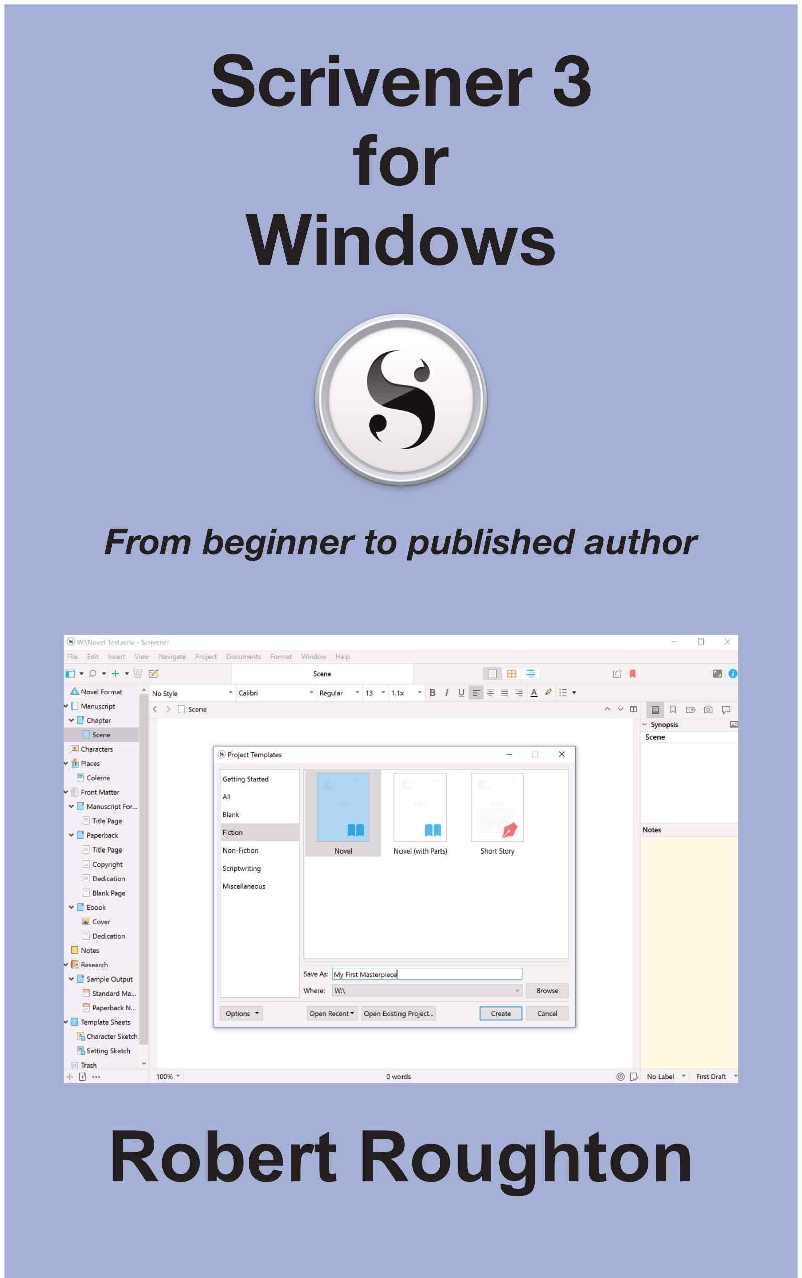 Scrivener 3 for Windows: From beginner to published author by Robert ...