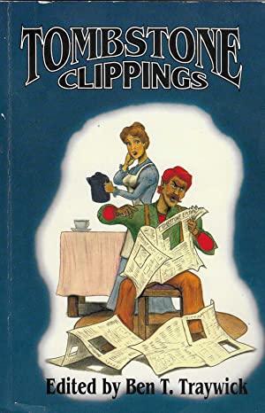 Tombstone Clippings by Ben T. Traywick | Goodreads