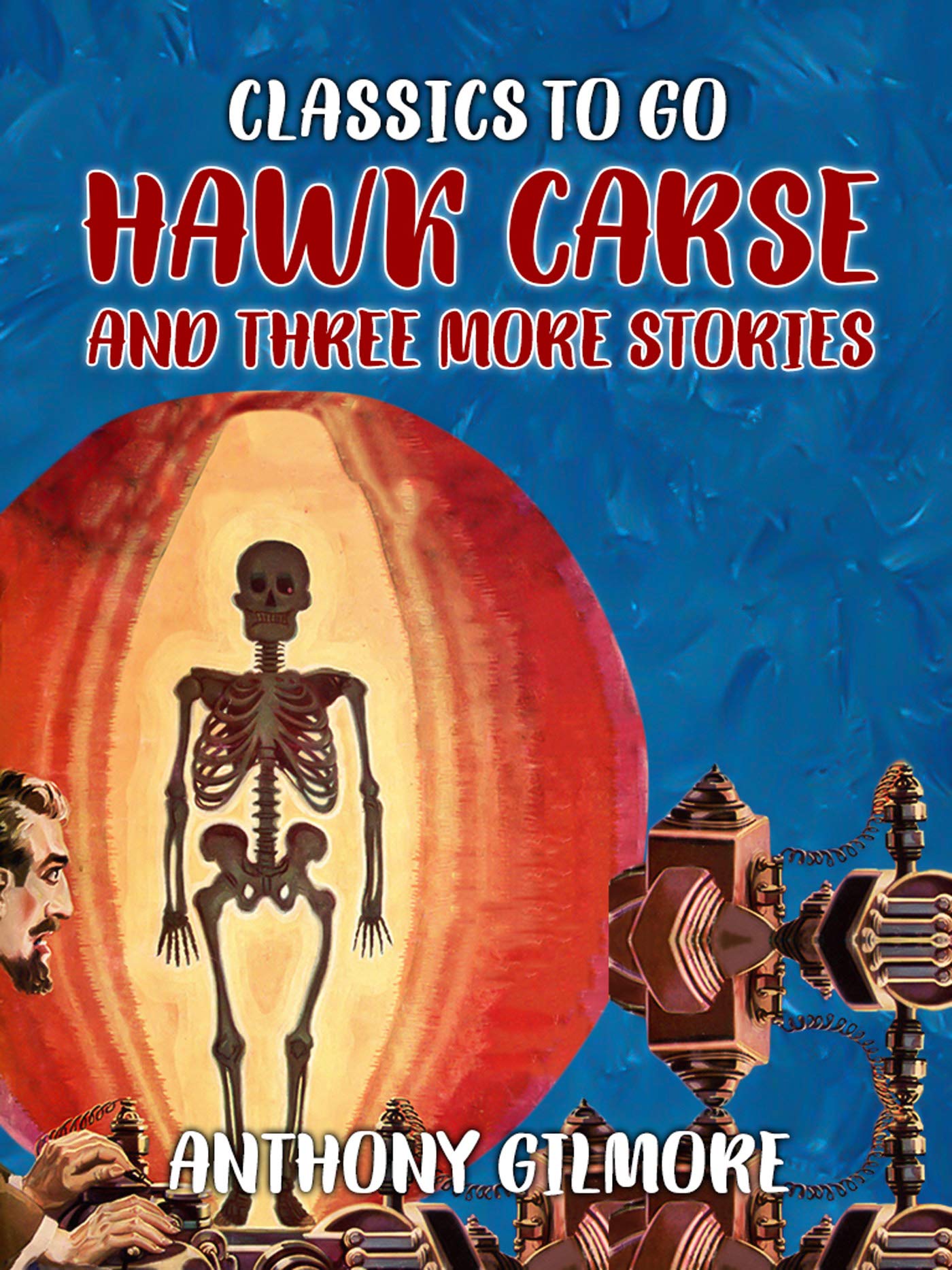 Hawk Carse and Three More Stories (Classics To Go) by Anthony Gilmore ...