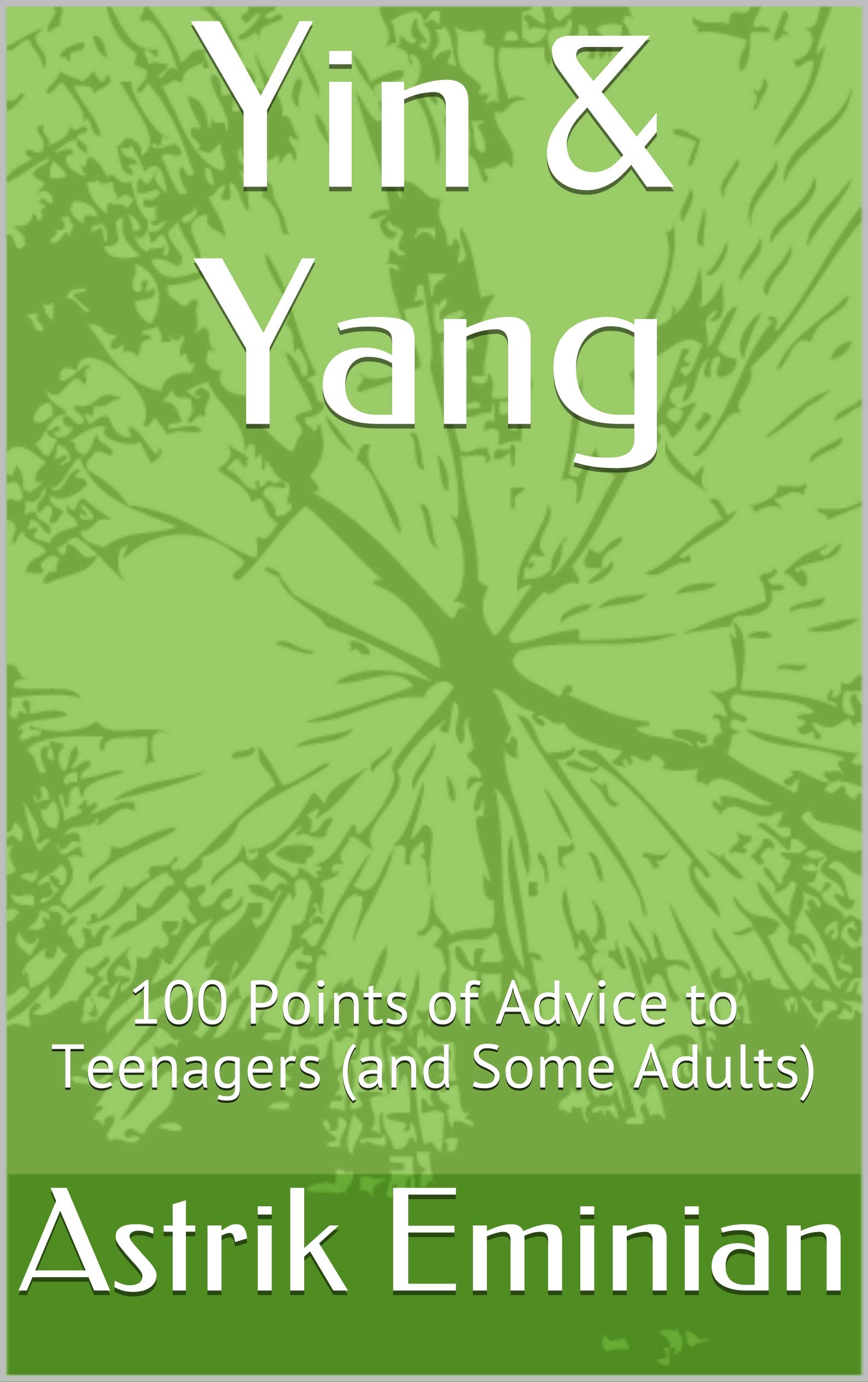 Yin & Yang: 100 Points of Advice to Teenagers by Astrik Eminian | Goodreads