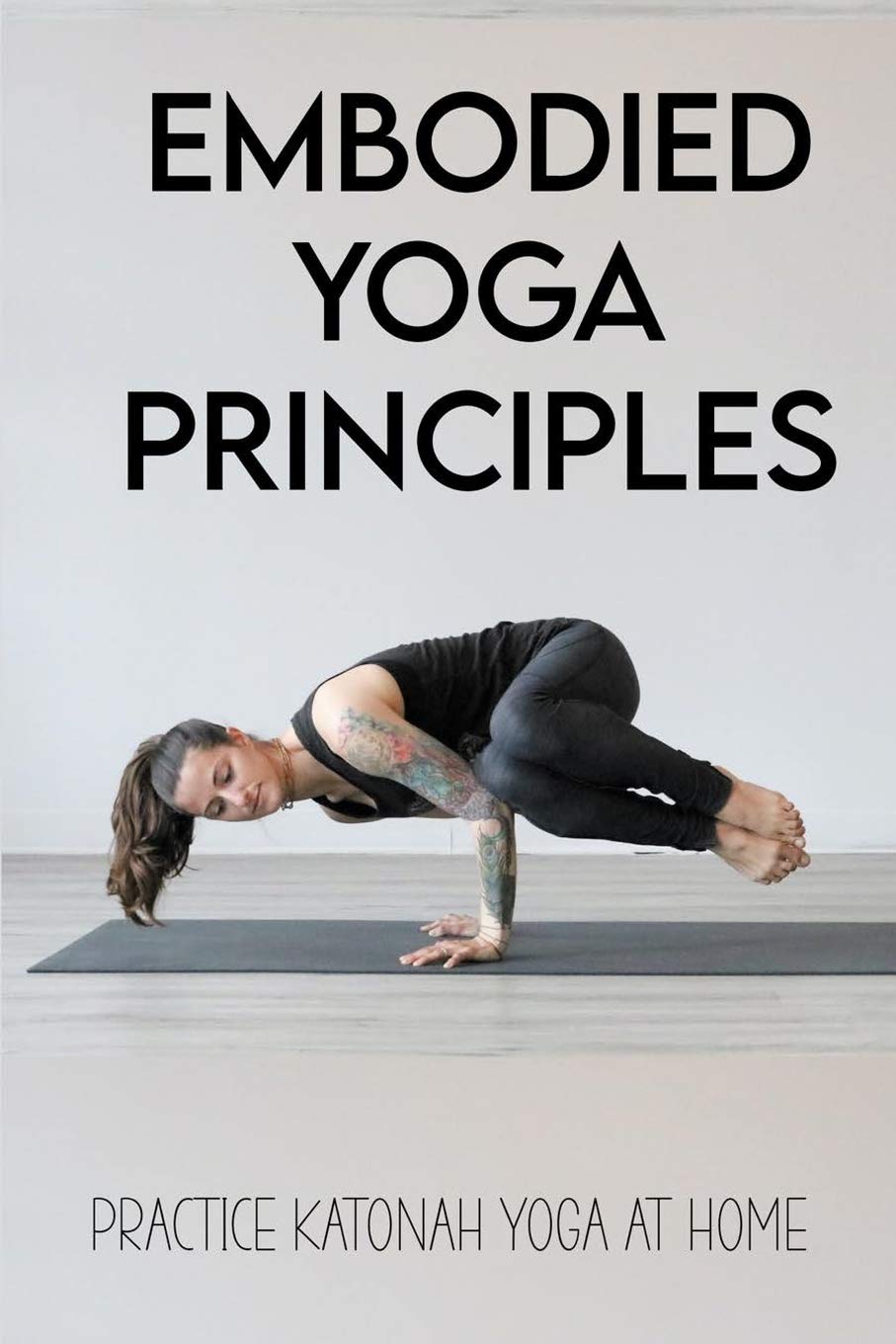 Embodied Yoga Principles: Practice Katonah Yoga At Home: Hatha Yoga ...