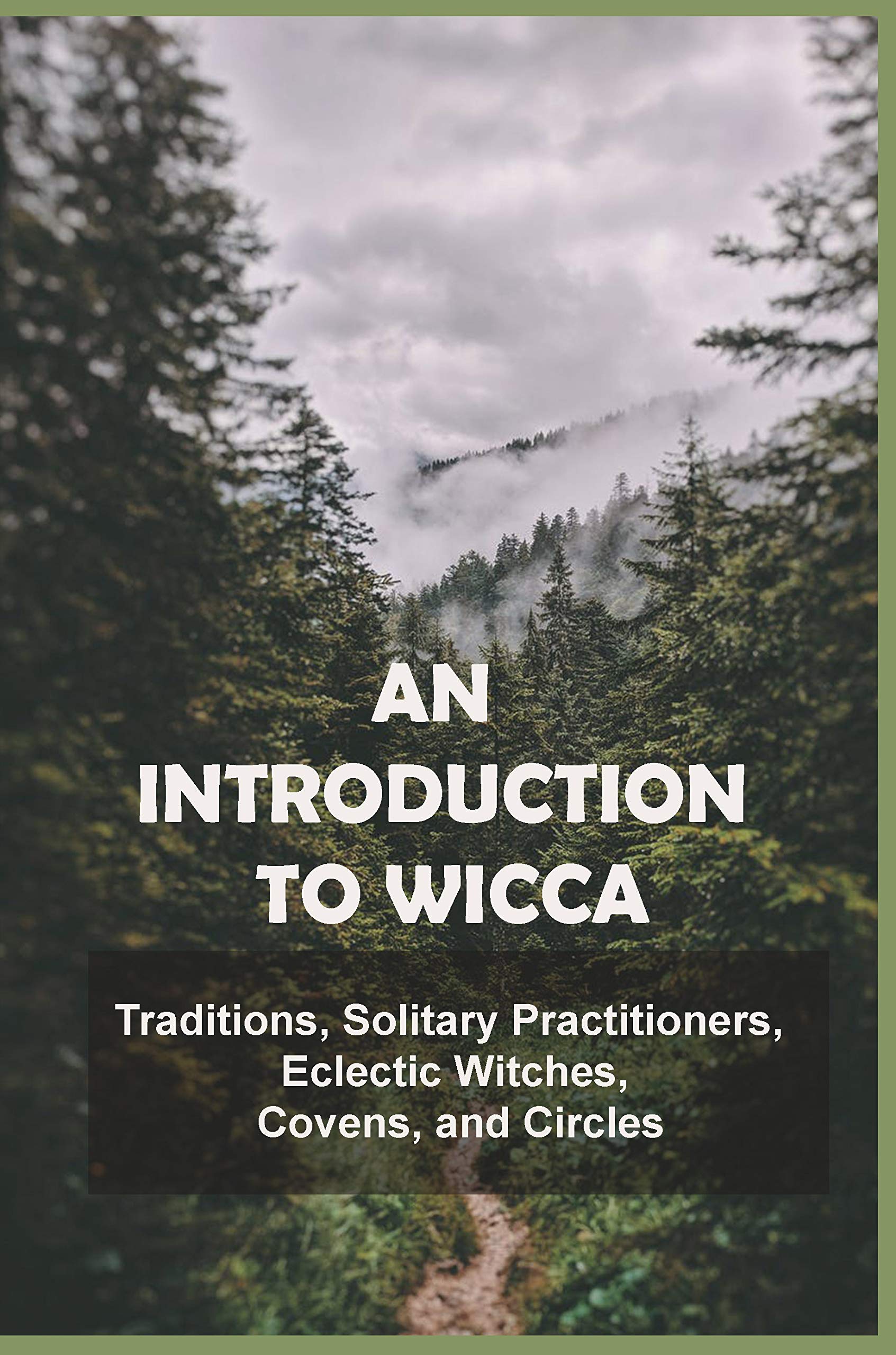 An Introduction To Wicca: Traditions, Solitary Practitioners, Eclectic ...