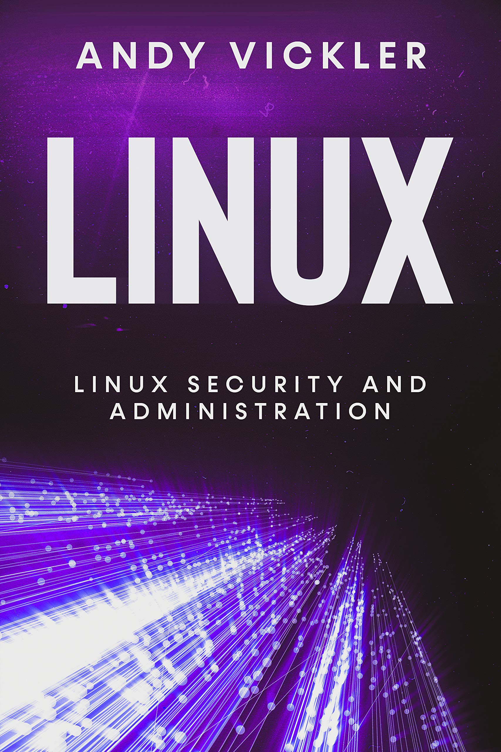 Linux: Linux Security and Administration by Andy Vickler | Goodreads