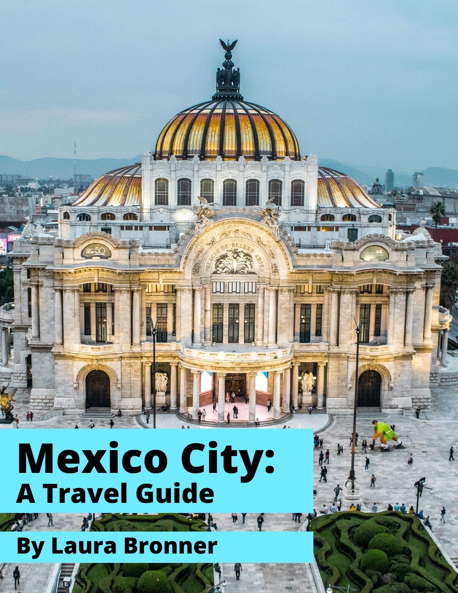 Mexico City: A Travel Guide by Laura Bronner | Goodreads