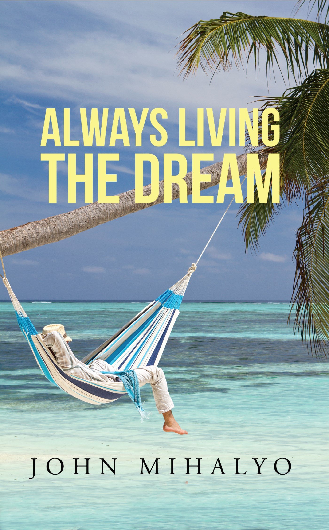 Always Living the Dream by John Mihalyo | Goodreads