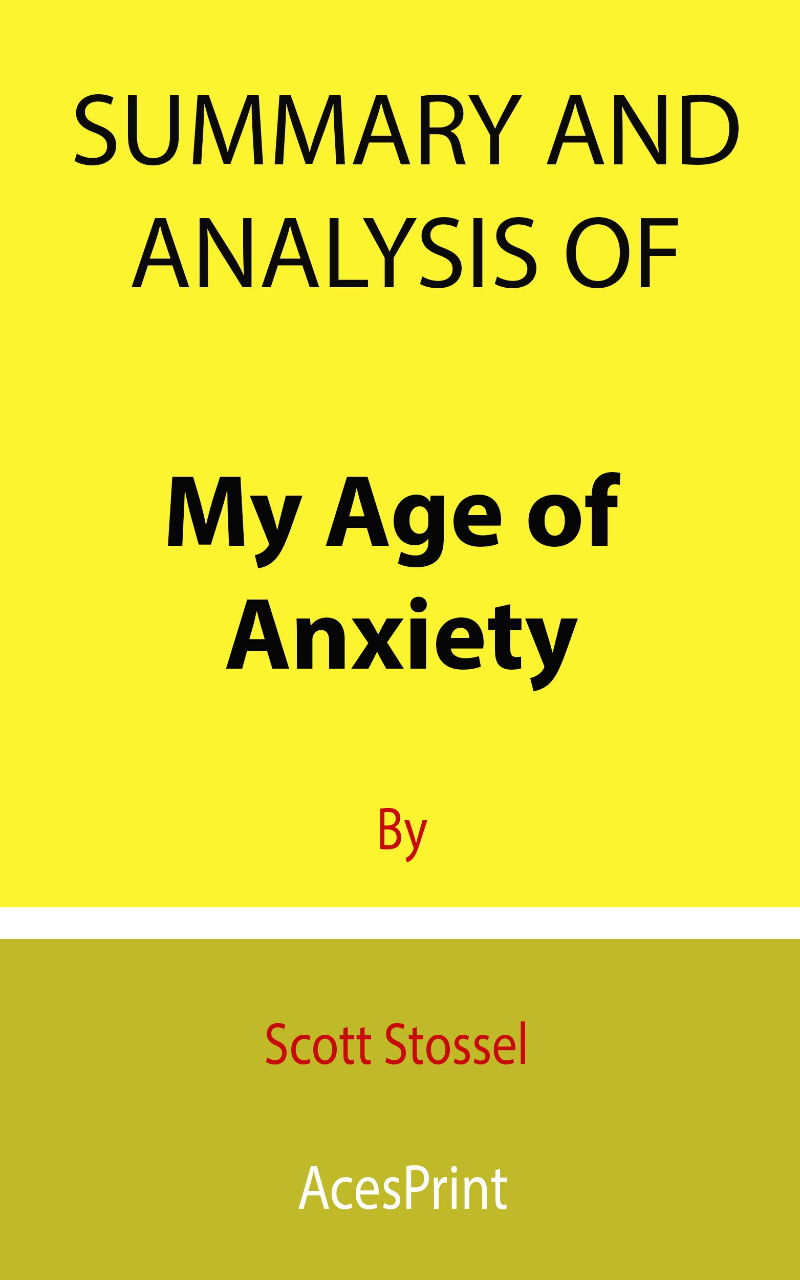 Summary and Analysis of My Age of Anxiety: By Scott Stossel by ...