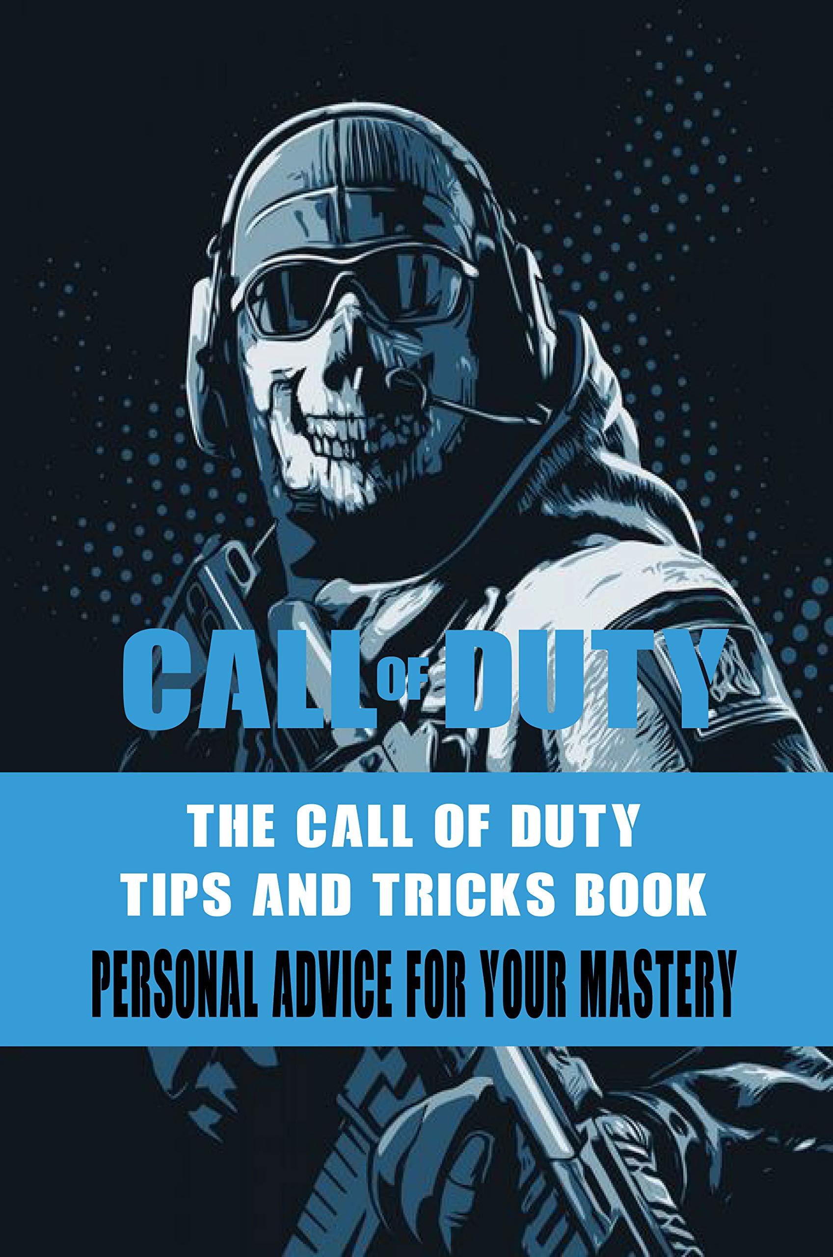The Call Of Duty Tips And Tricks Book: Personal Advice For Your Mastery ...